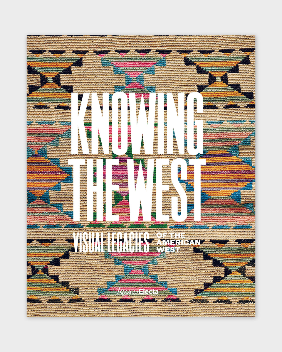 Knowing the West: Visual Legacies of the American West – Cabana Magazine